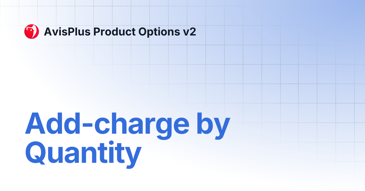 Add-charge by Quantity | AvisPlus Product Options v2
