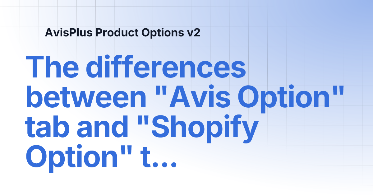 The differences between "Avis Option" tab and "Shopify Option" tab ...